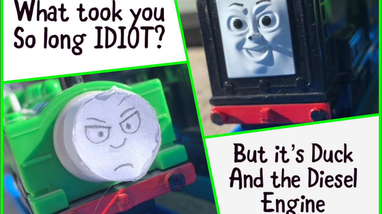 What took you so long IDIOT? But it’s Duck and the Diesel Engine - YouTube