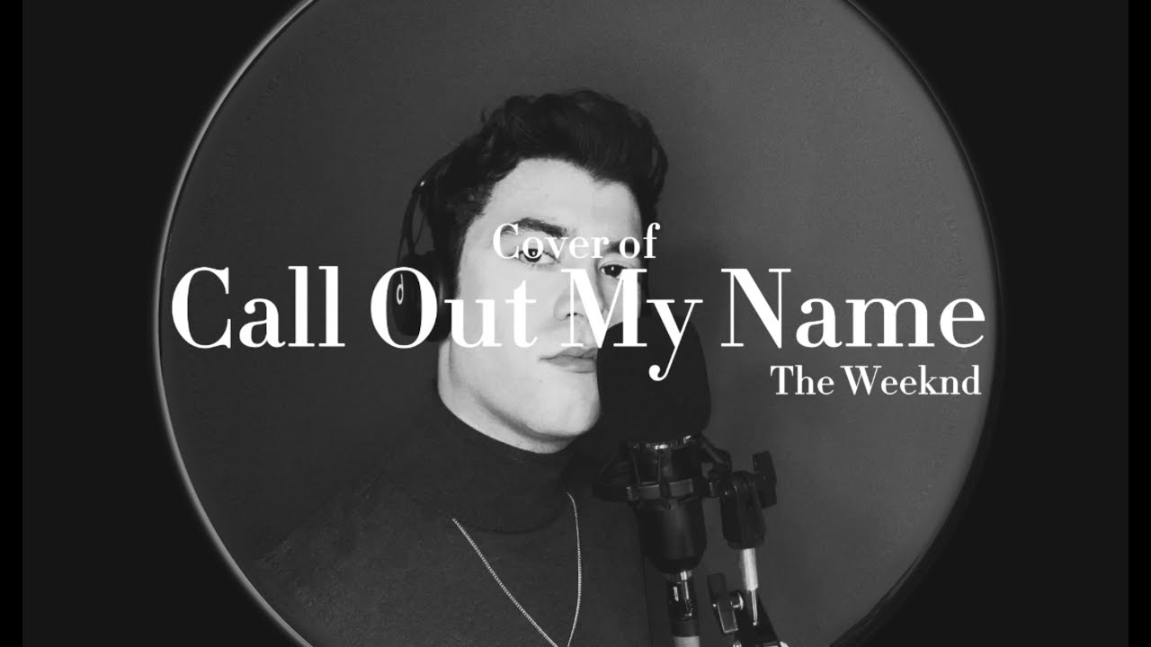 Call Out My Name (The Weeknd) Cover - YouTube