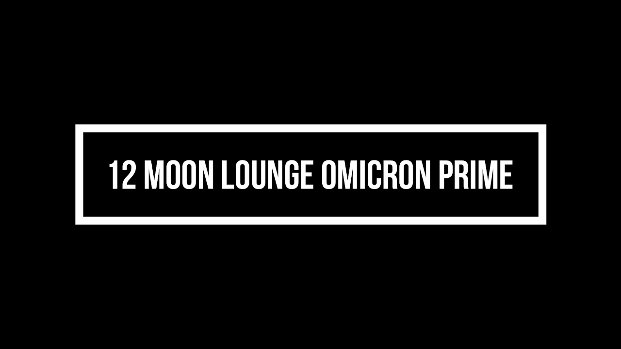 12 Moon Lounge Omicron Prime - SEM DIREITOS AUTORAIS - YouTube