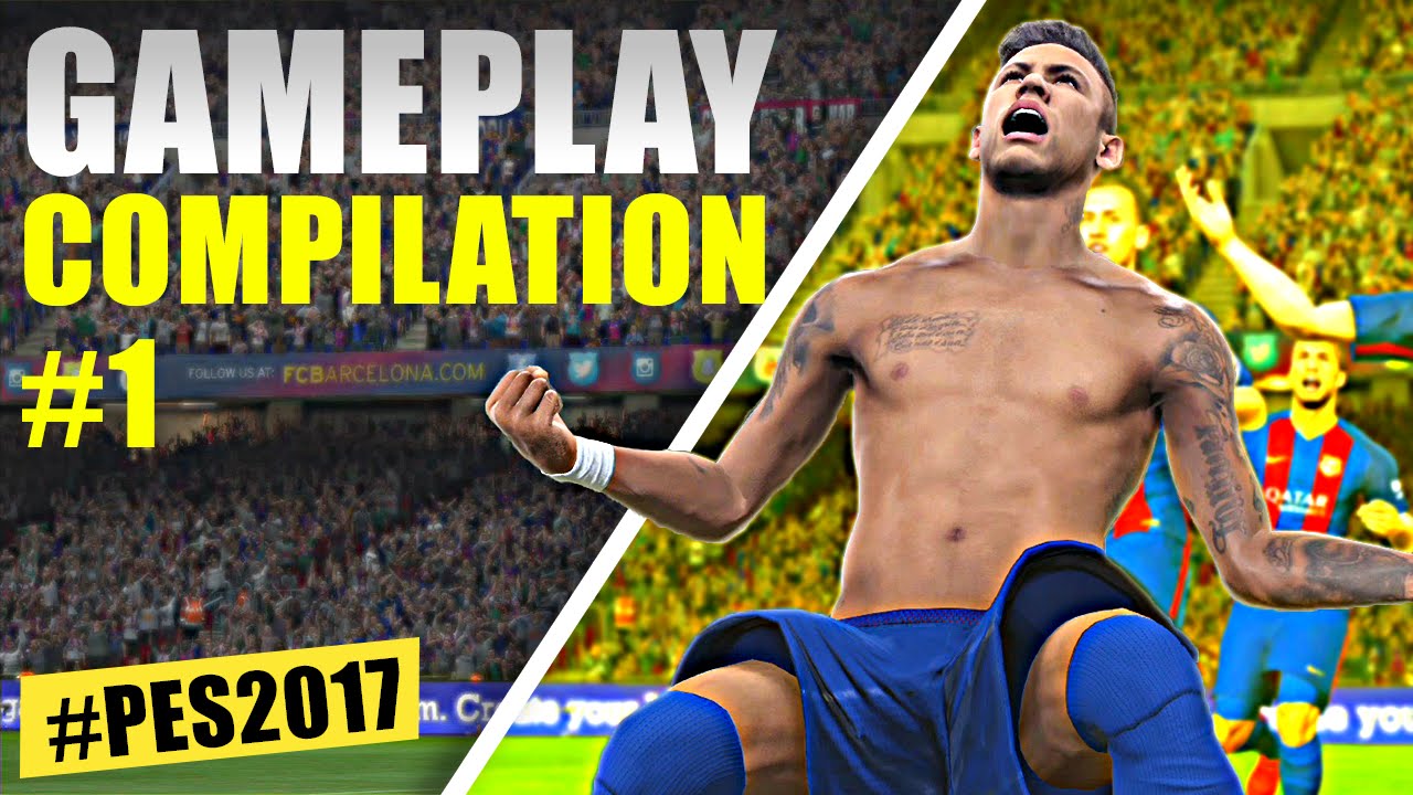 PES 2017 - Gameplay Compilation #1 - YouTube