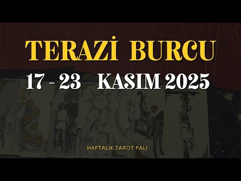 TERAZİ BURCU 17 - 23 KASIM 2025 TAROT FALI ( Haftalık Burç Yorumları )