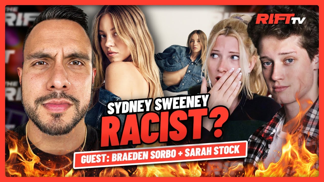 Sydney Sweeney Spreading RACIST Propaganda? | The Rift | Guest: Braeden Sorbo + Sarah Stock ...