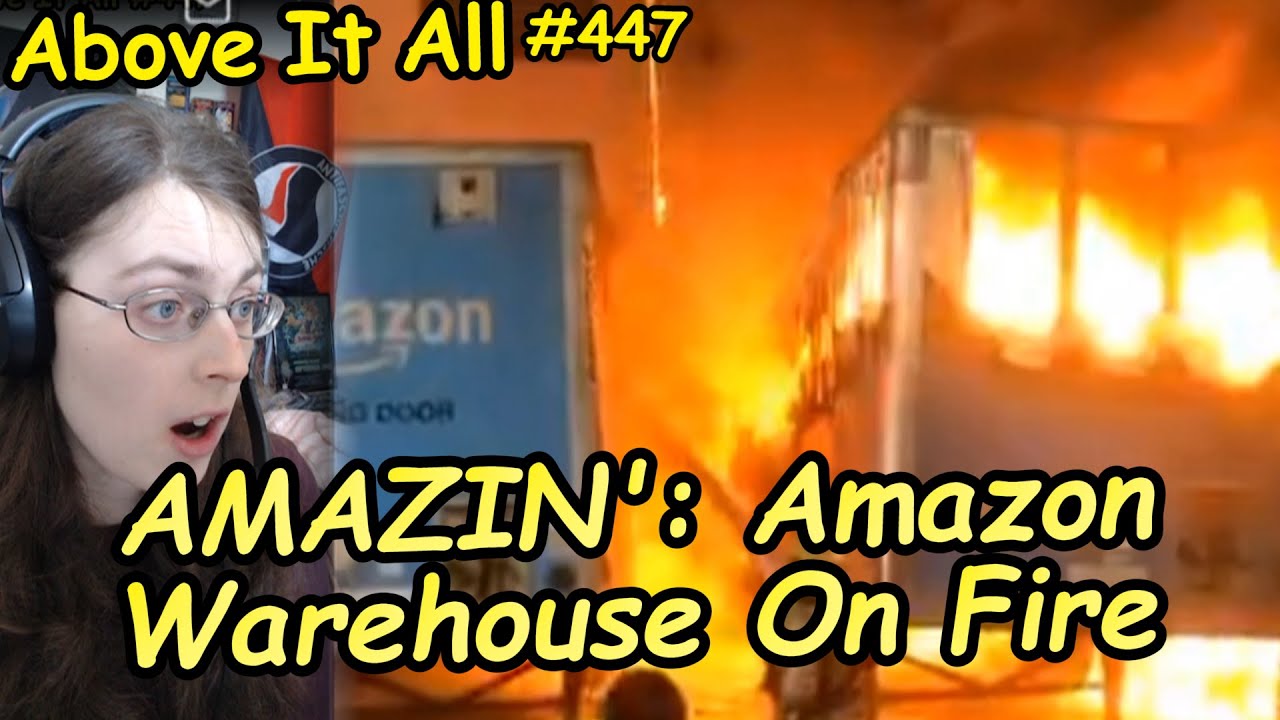AMAZIN': Amazon Warehouse On Fire | Above It All #447 - YouTube