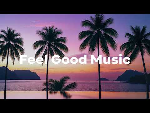 Feel Good Music 🌴 Chill & Deep House Mix to Start Your Day with Positive Vibes