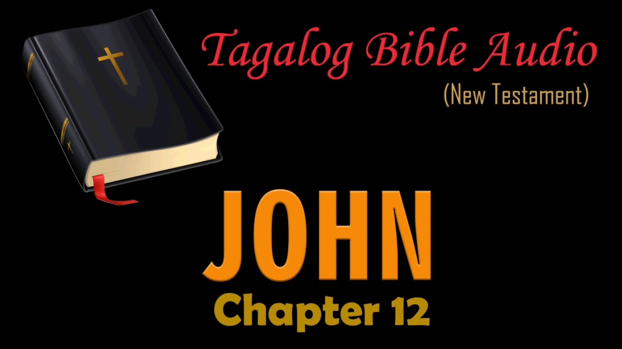 John Chapter 12 (Tagalog Bible Audio New Testament) - YouTube