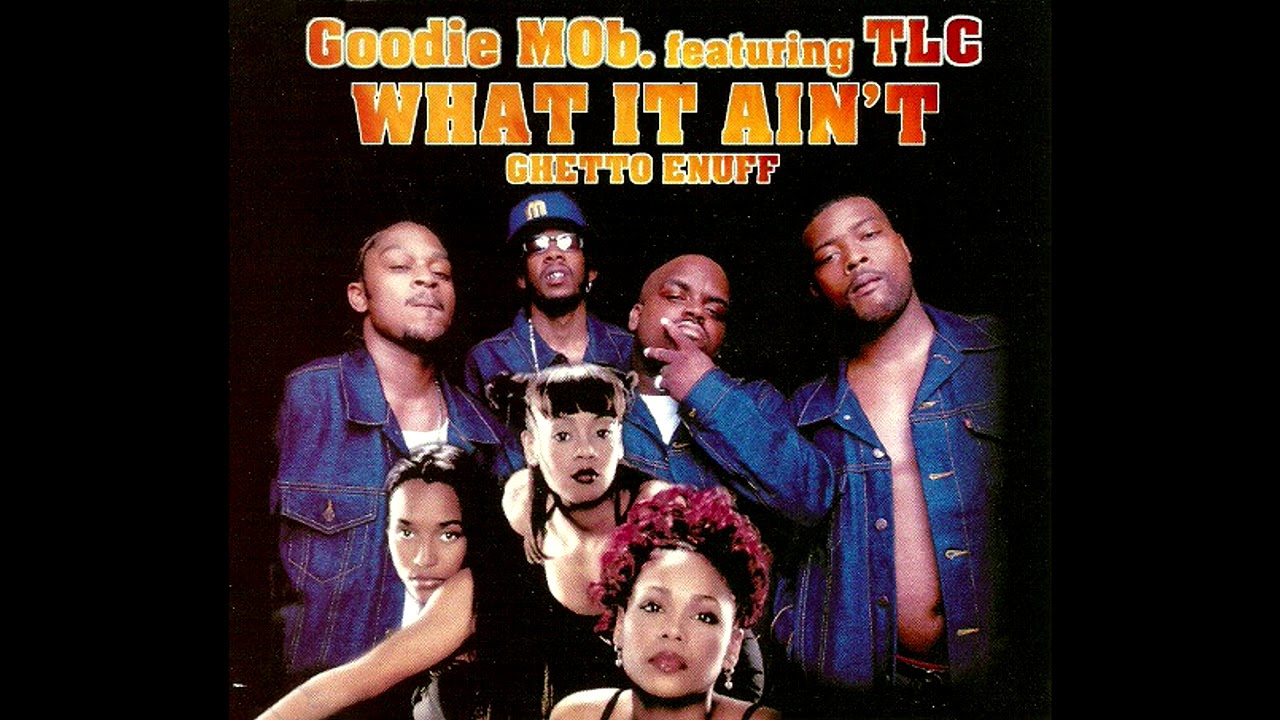 Goodie Mob feat. TLC - What It Ain't (Ghetto Enuff) (Album Version ...