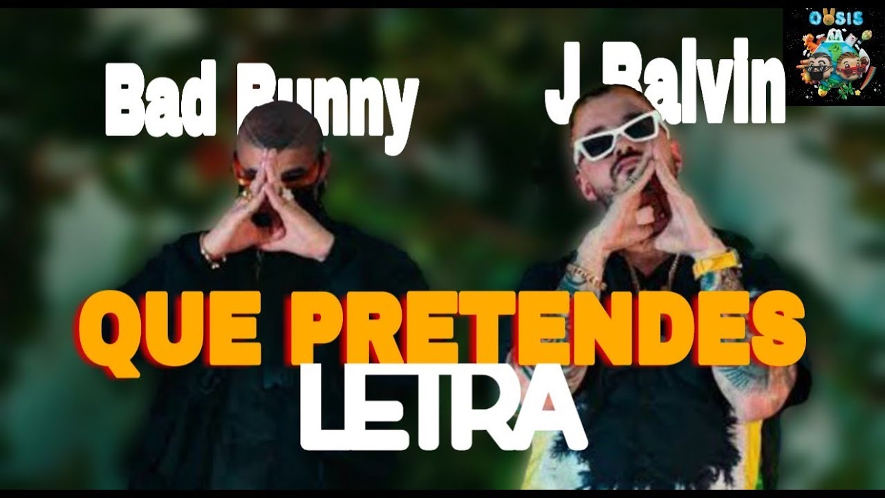 J Balvin, Bad Bunny - Que pretendes (Letra Oficial) - YouTube