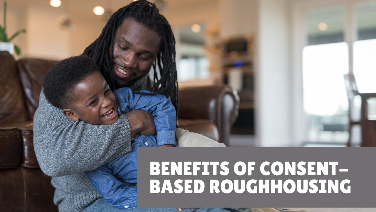 Benefits of Consent-Based Roughhousing - YouTube