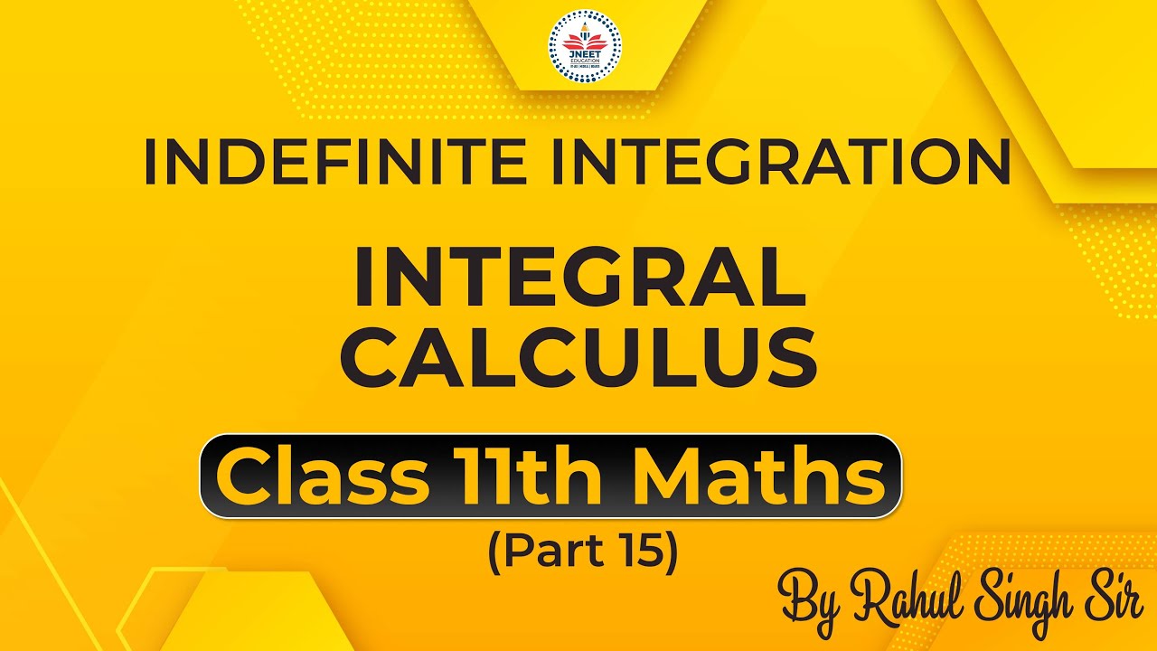 INDEFINITE INTEGRATION / INTEGRAL CALCULUS Part 15 | Class 11th Maths ...