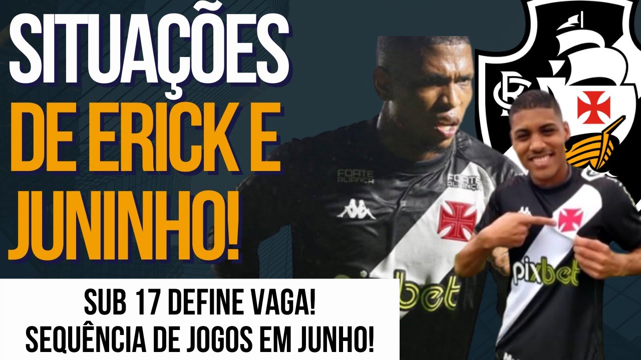 ERICK E JUNINHO PRÓXIMOS DE VOLTAREM |SUB 20 CAMPEÃO E SUB 17 NA SEMI DO C DO BRASIL| VASCO EM ...