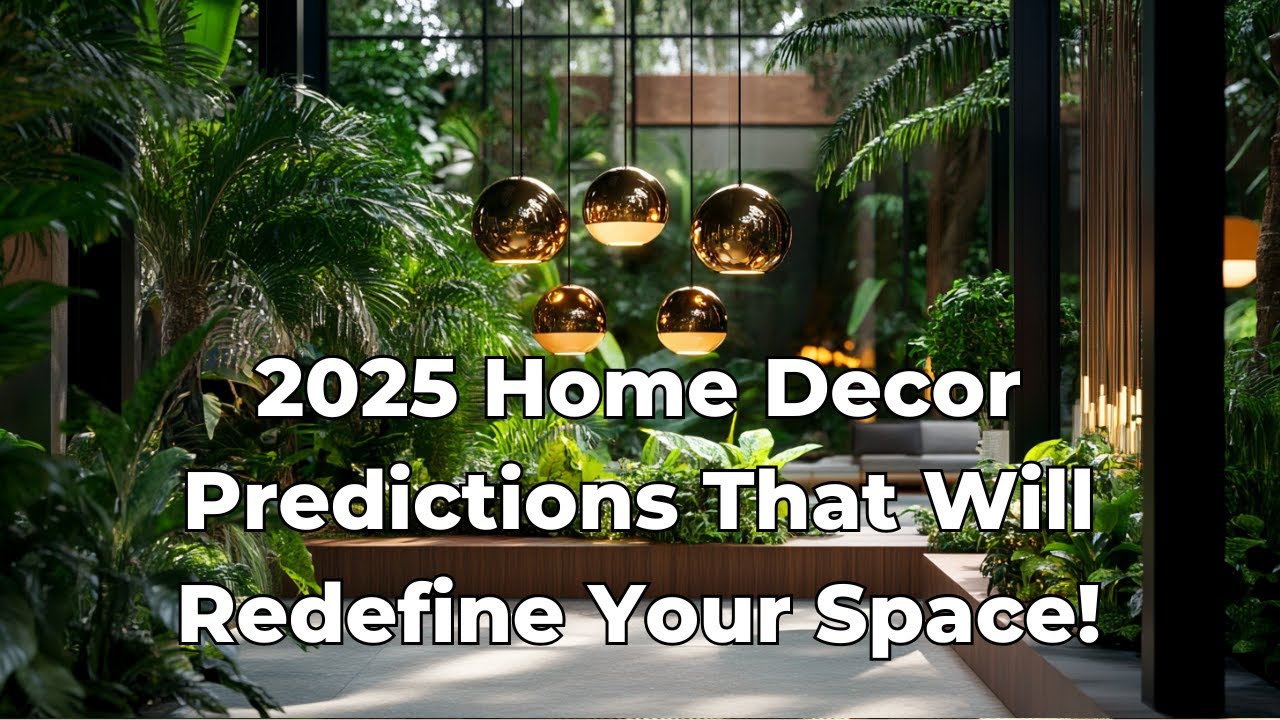 2025 Home Decor Predictions That Will Redefine Your Space! - YouTube