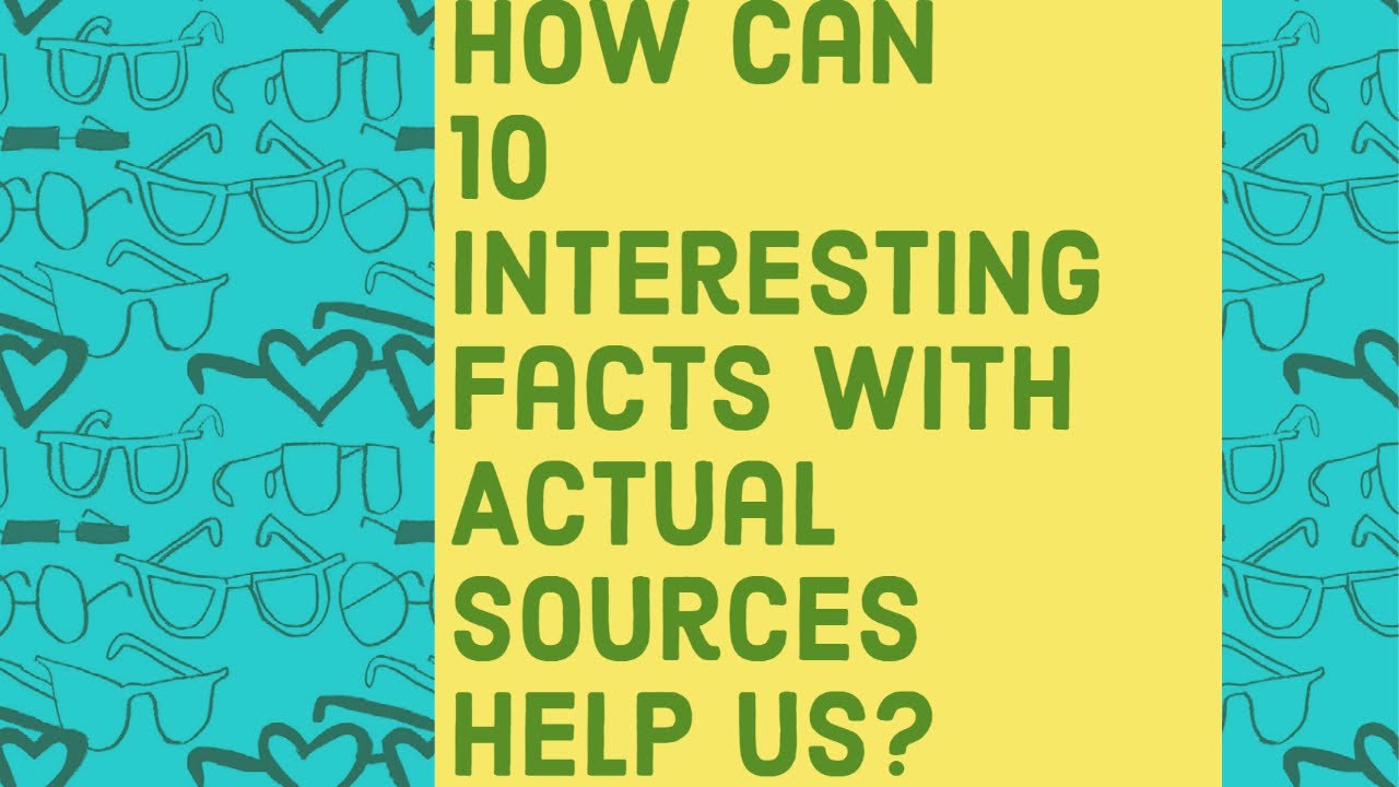 How Can 10 Interesting Facts with Actual Sources Help Us? - YouTube