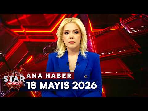 Star Ana Haber | 18 Mayıs 2026 Pazartesi