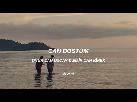 Onur Can Özcan & Emir Can İğrek - Can Dostum (Sözleri) ~ onur can özcan anısına..