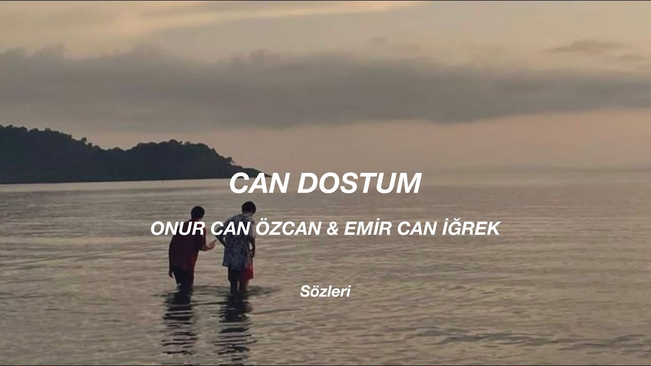 Onur Can Özcan & Emir Can İğrek - Can Dostum (Sözleri) ~ onur can özcan ...