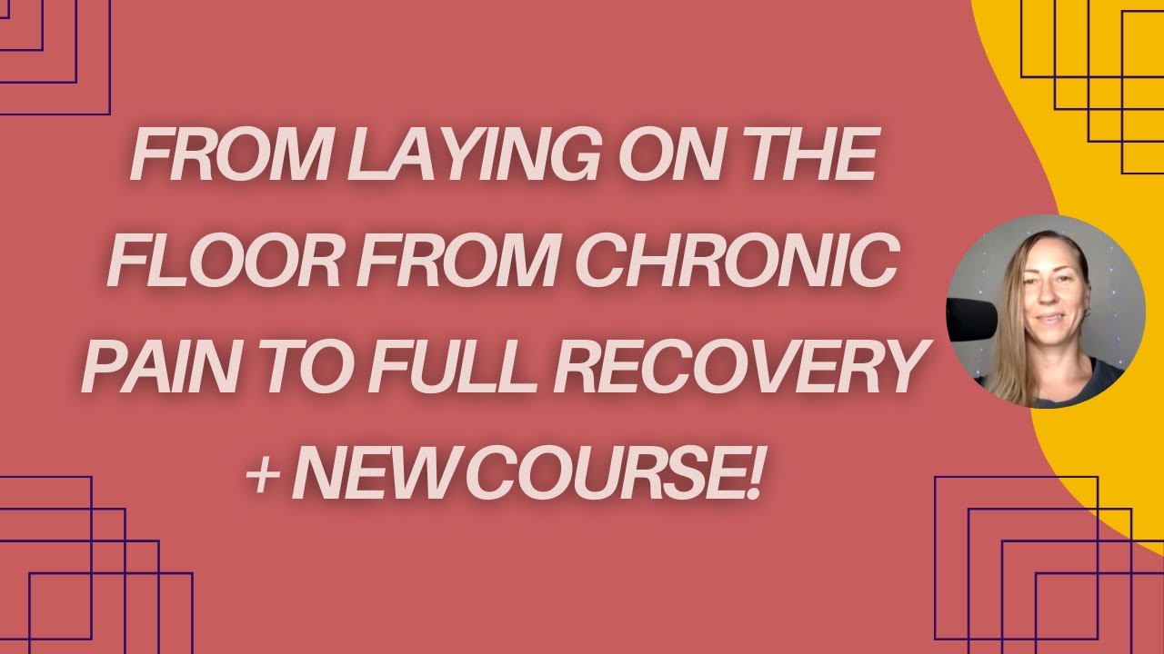 From Laying on the Floor from Chronic Pain to Full Recovery + NEW ...