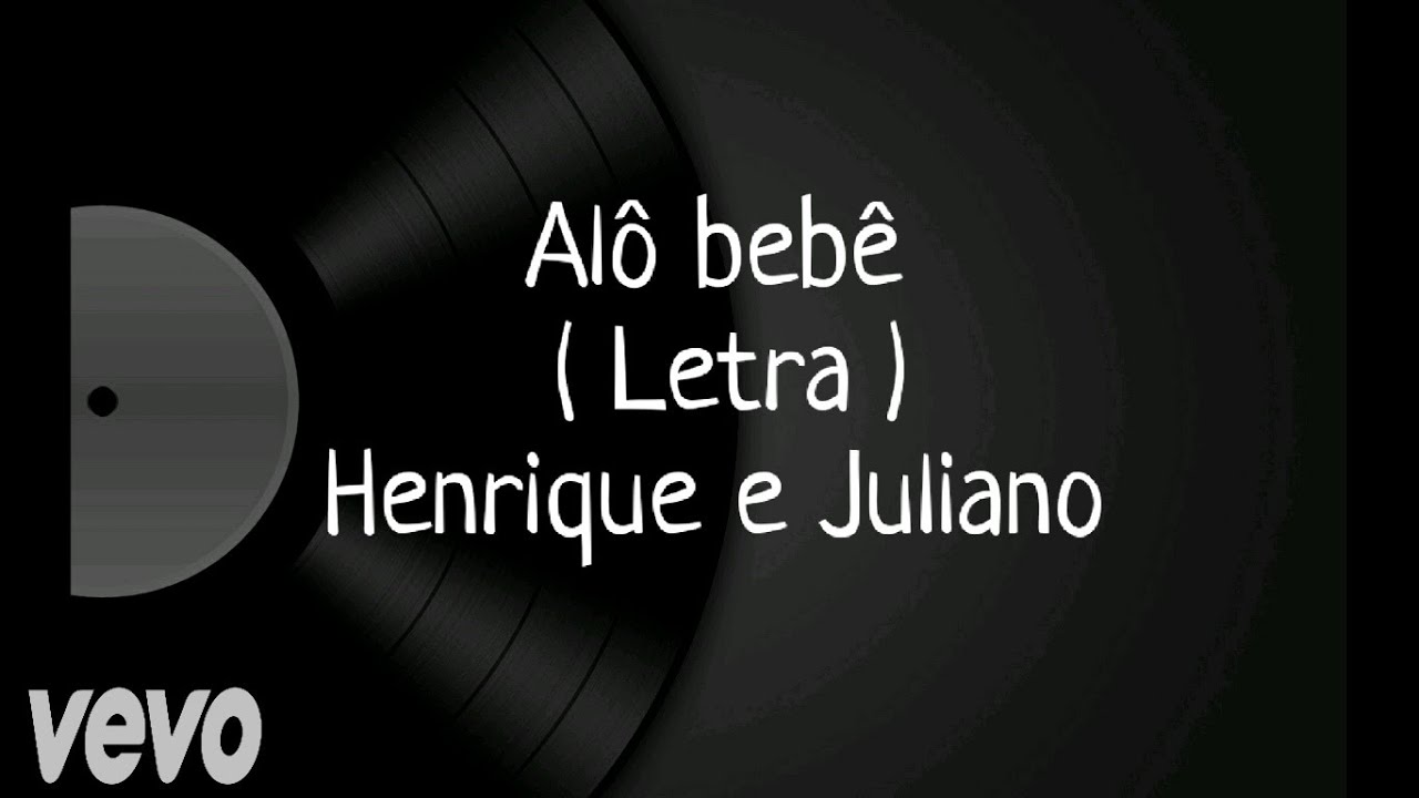Alô bebê - Letra - Henrique e Juliano - YouTube