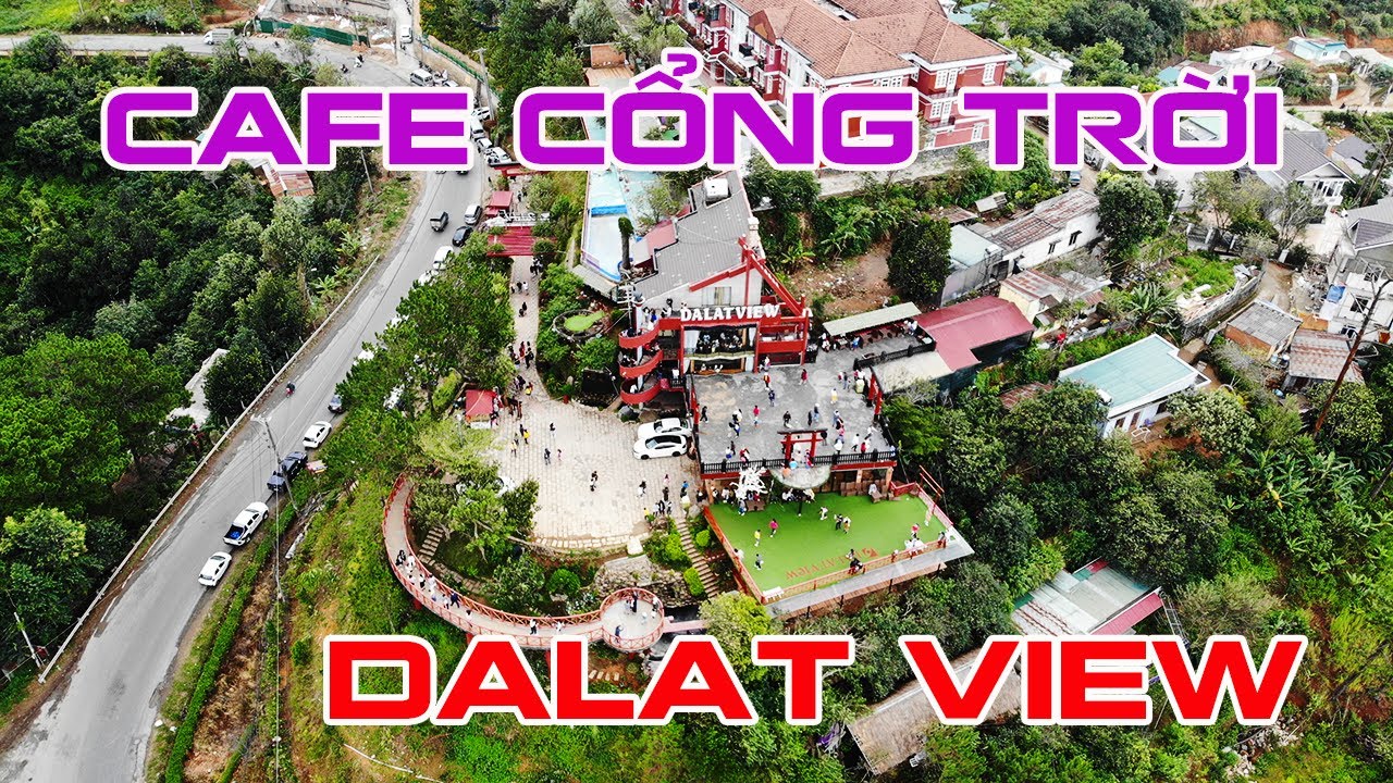 DALAT VIEW Cafe đẹp - Check in cổng trời ở Đà Lạt | ZaiTri - YouTube