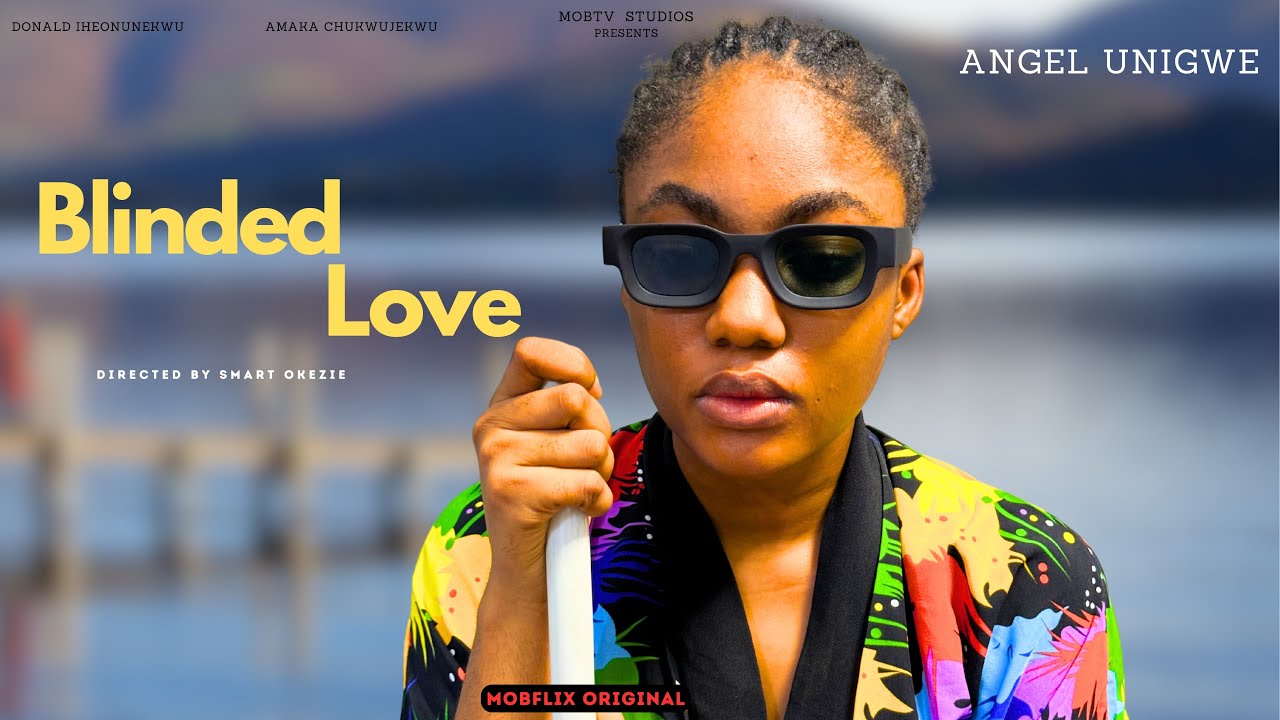 BLINDED LOVE | ANGEL UNIGWE | DONALD IHEONUNEKWU | AMAKA - YouTube