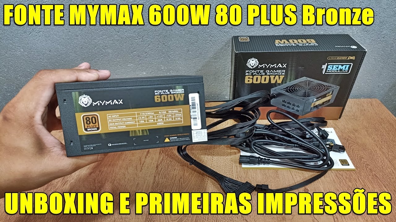 FONTE MYMAX 600W 80 PLUS Bronze Semi Modular PFC Ativo || UNBOXING E ...