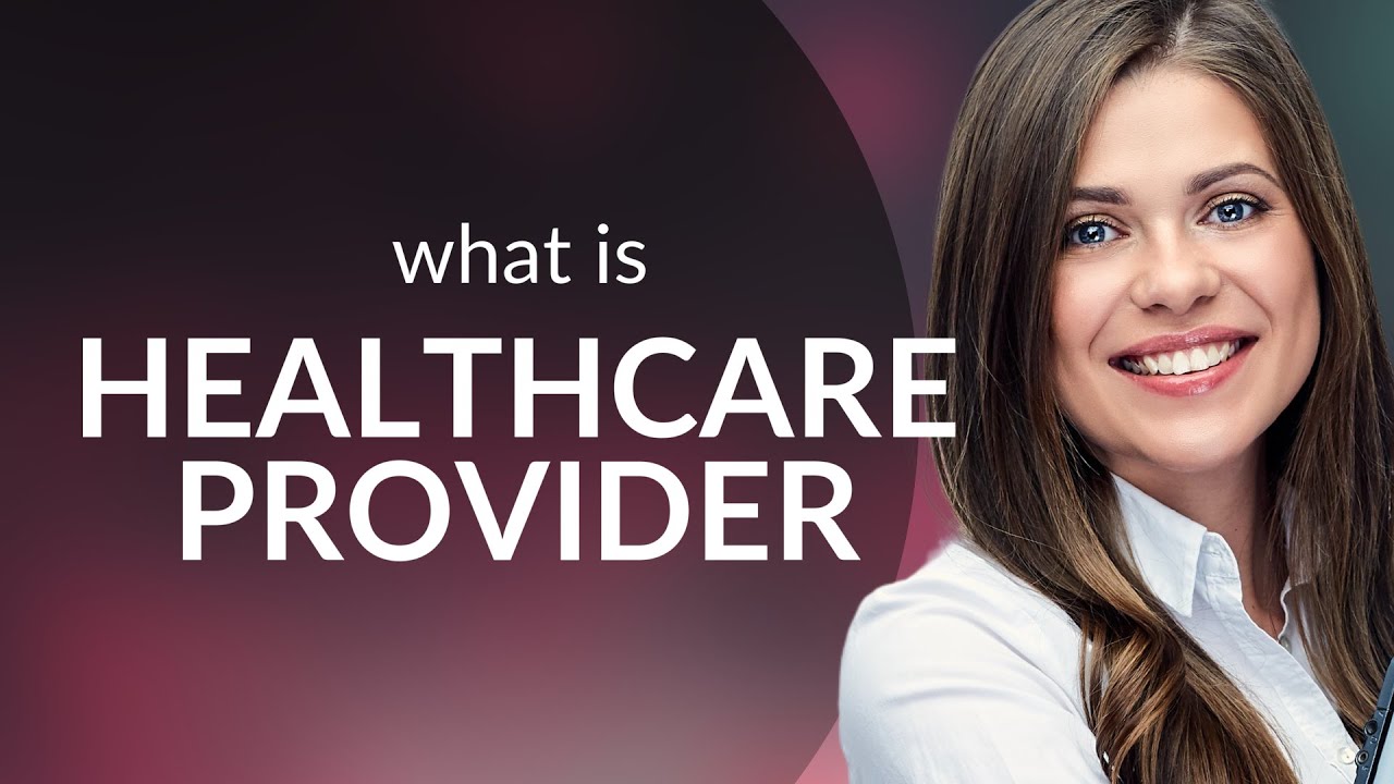 Understanding "Healthcare Provider": A Simple Guide - YouTube