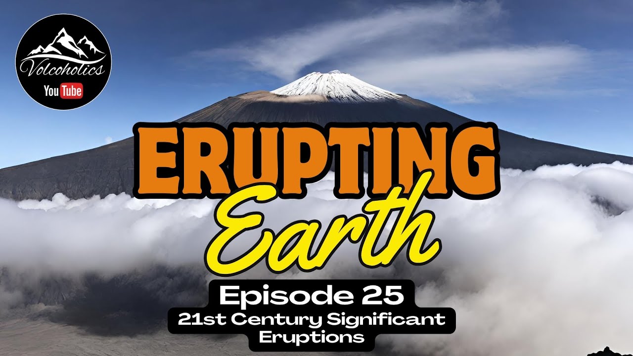 Erupting Earth Episode 25: 21st Century Significant Eruptions - YouTube