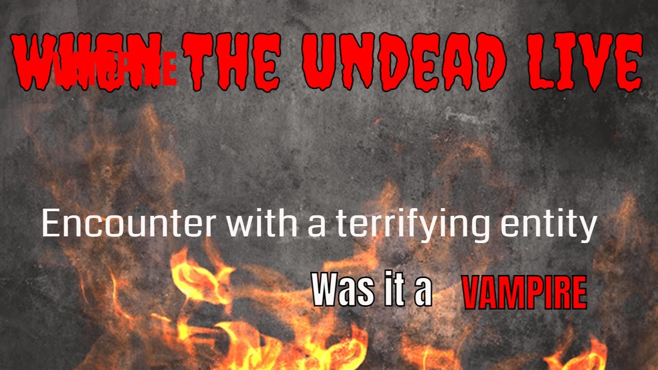 Close Encounter With The Undead... When Vampires attack - YouTube