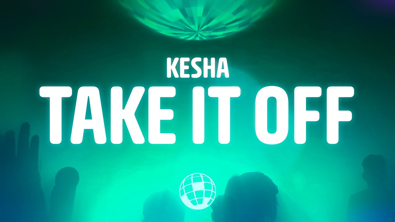 Kesha - Take It Off (Lyrics) - YouTube