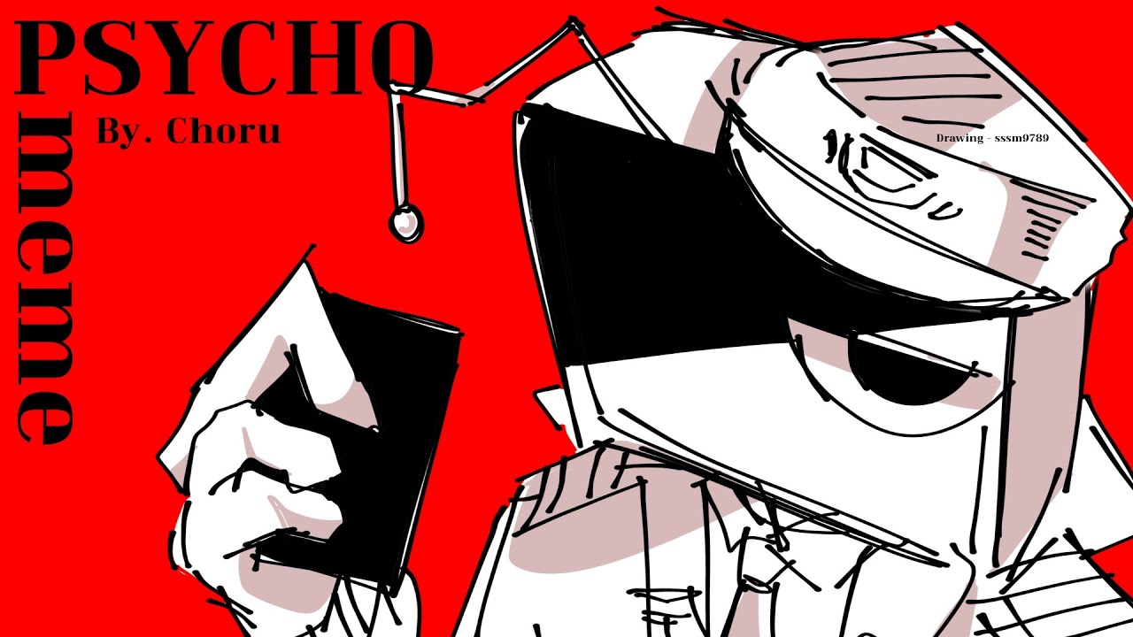 PSYCHO || meme - YouTube