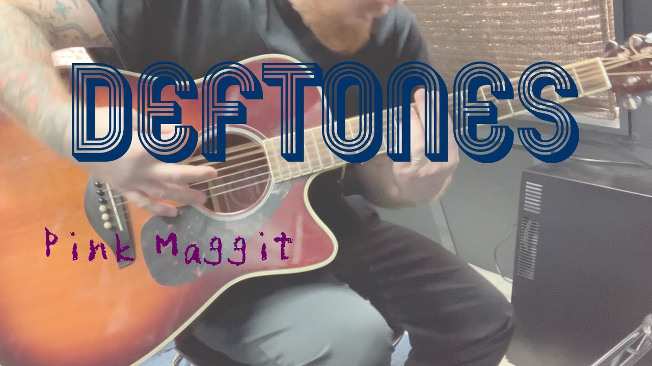 Deftones - Pink Maggit (acoustic cover) - YouTube