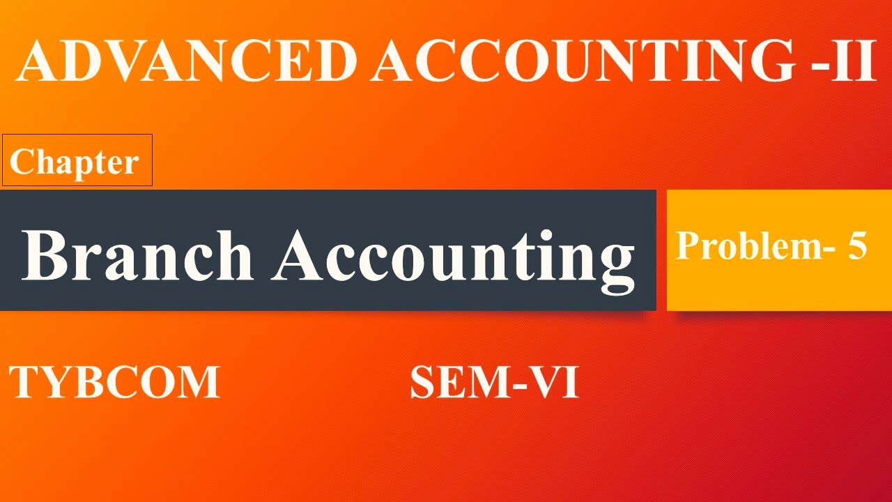 TYBCOM SEM-VI || Advanced Accounting-II || Branch Accounting || Prob- 5 || - YouTube