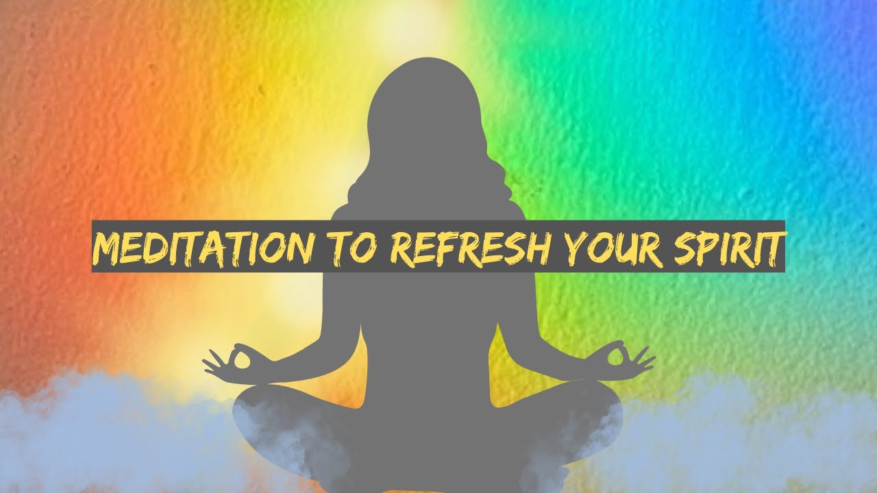 Guided Meditation to Refresh Your Spirit - YouTube