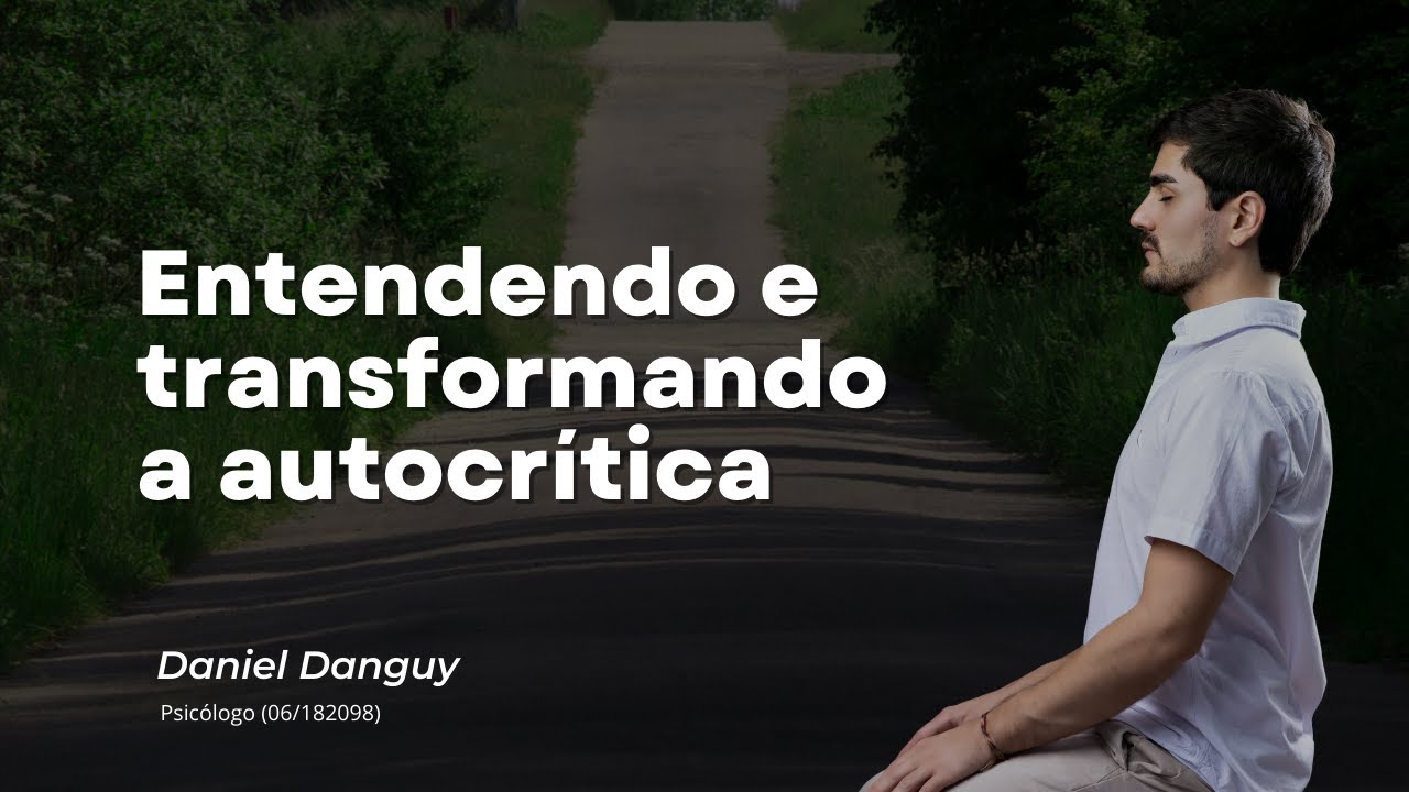 Entendendo e transformando a autocrítica - YouTube