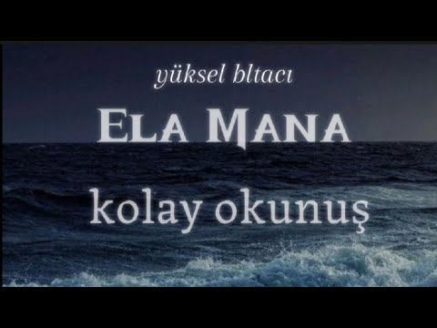 Ela Mana kolay okunuş -yüksel baltacı.