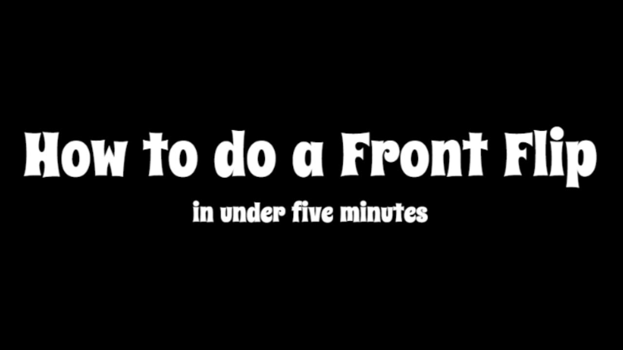 How To Do A Front Flip In Under Five Minutes YouTube How To Do A Front Flip In Under Five Minutes YouTube