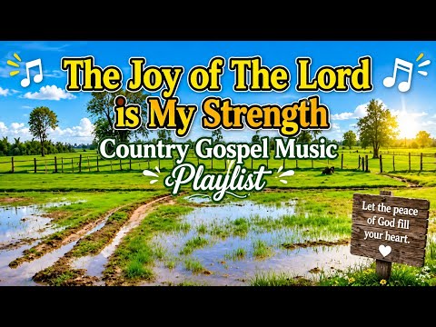 For the Joy of the Lord is My Strength | Country Gospel Music Playlist 