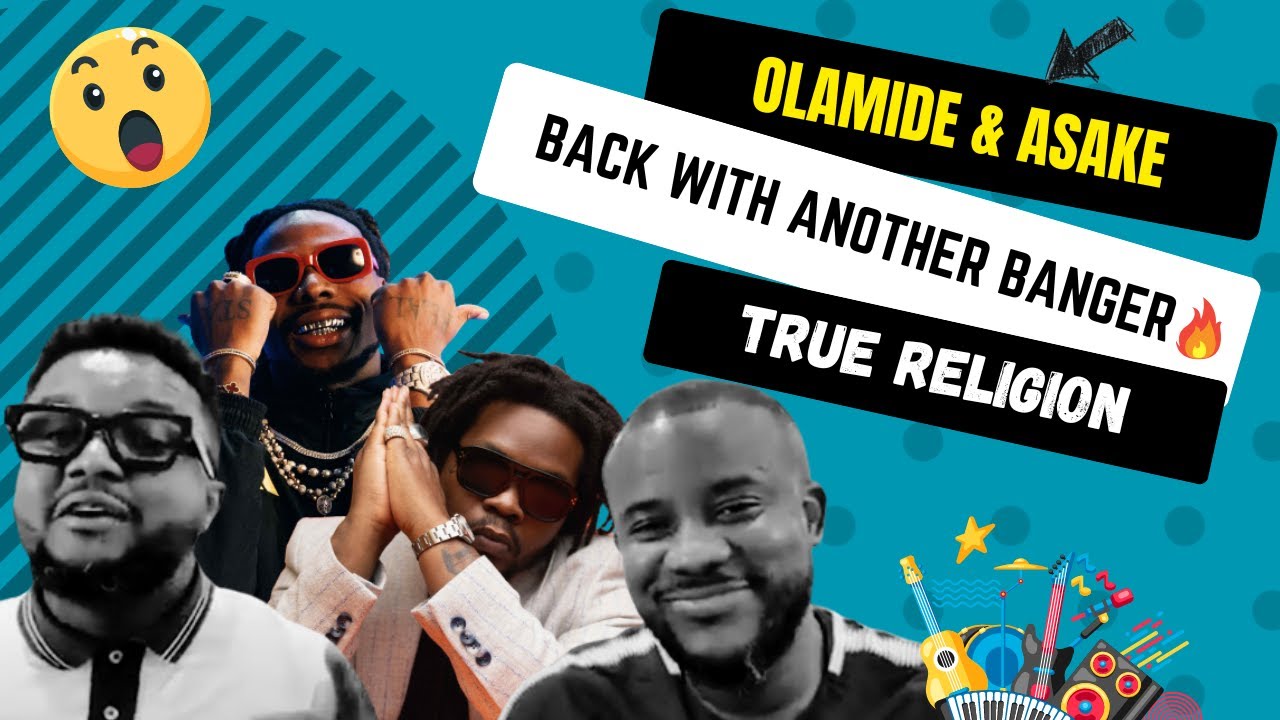 OLAMIDE and ASAKE back with another BANGER!!!!! || TRUE RELIGION ...