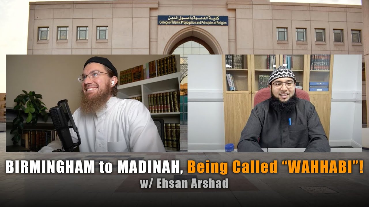 Being Called "WAHHABI" After Finding the Sunnah, Birmingham UK to Madinah University w/ Ehsan ...