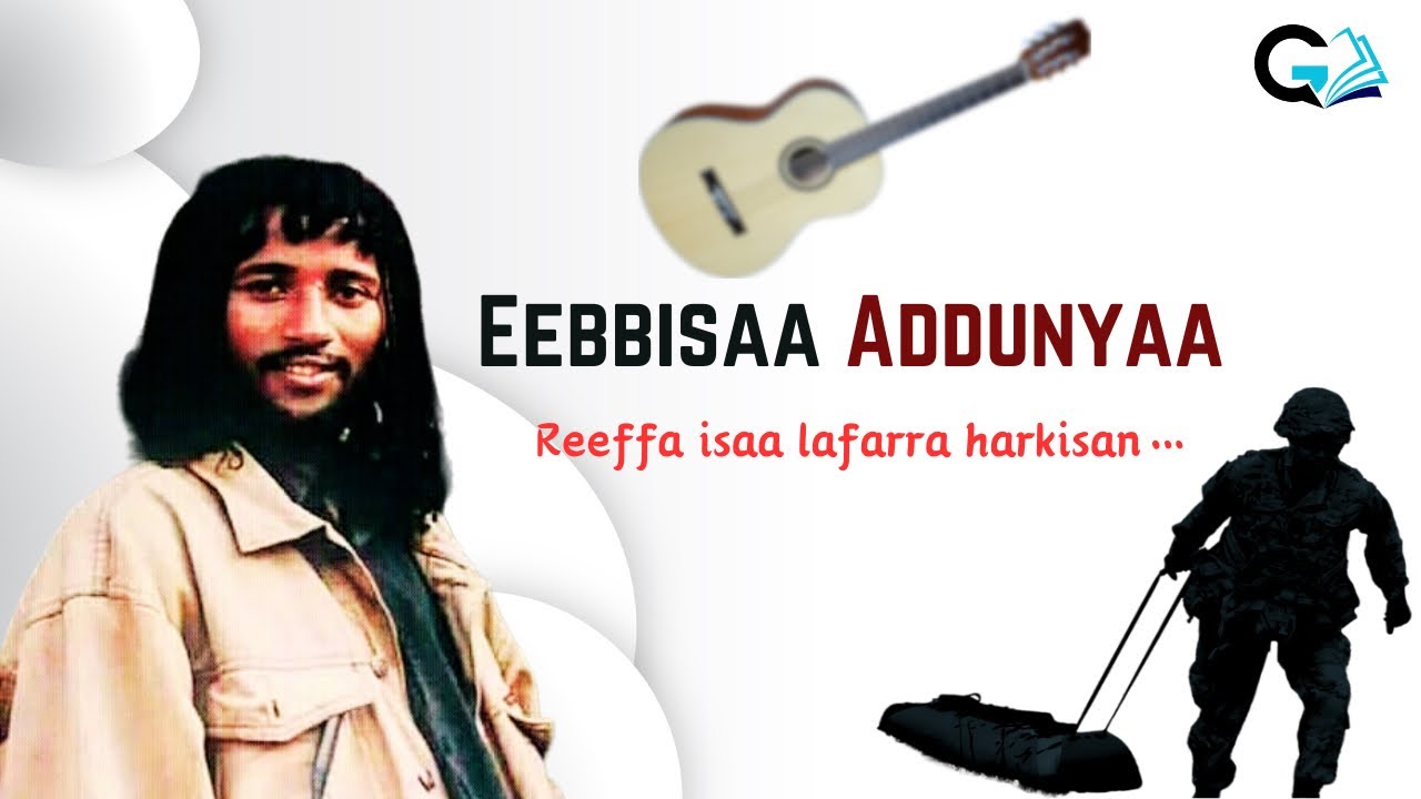 Seenaa Weellisaa Eebbisaa Addunyaa ——- GALMEE SEENAA - YouTube