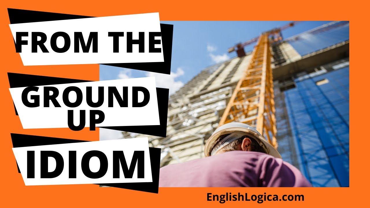 From The Ground Up - Idiom | Build From The Ground Up | Business ...