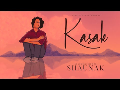 Kasak - Shaunak Bhowmick | Official Music Video