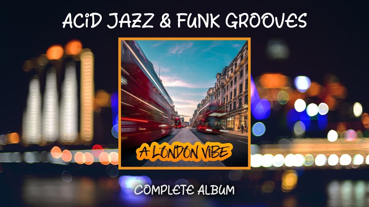 A London Vibe (Acid Jazz & Funk Grooves complete full 1 Hour album ...