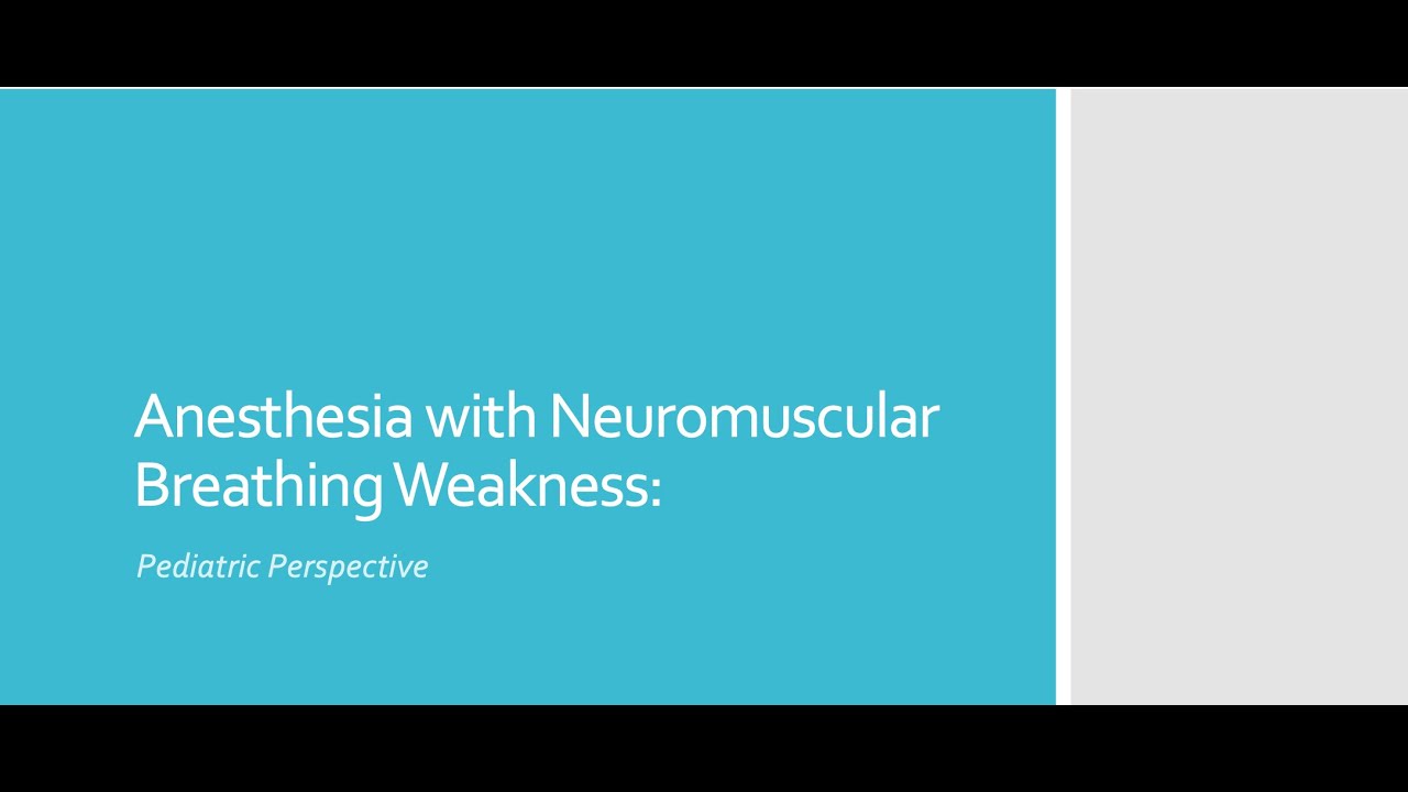 Anesthesia with Neuromuscular Breathing Weakness: Pediatric Perspective ...