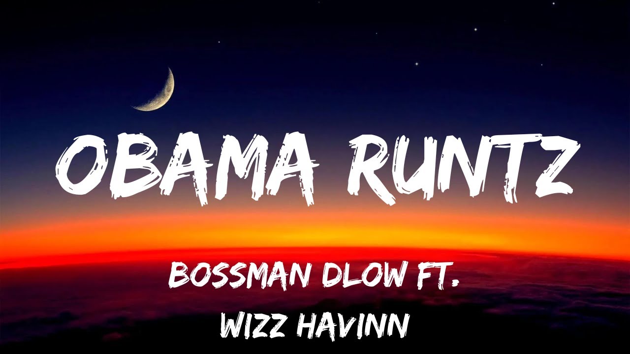 BossMan Dlow Ft. Wizz Havinn - Obama Runtz (Lyrics ) - YouTube