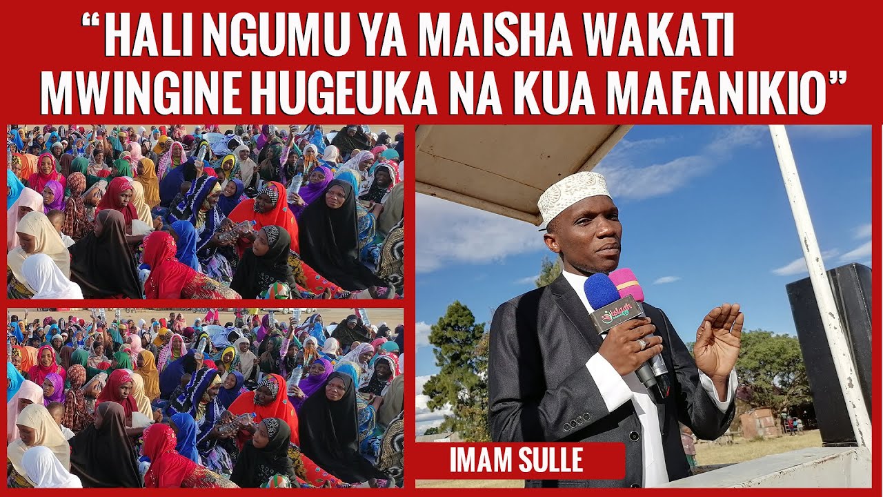 IMAM SULLE“HALI NGUMU YA MAISHA WAKATIMWINGINE HUGEUKA NA KUA MAFANIKIO ...