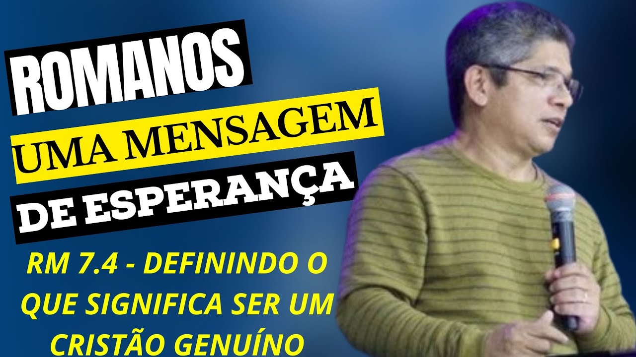 RM 7.4 - DEFININDO O QUE SIGNIFICA SER UM CRISTÃO GENUÍNO - YouTube