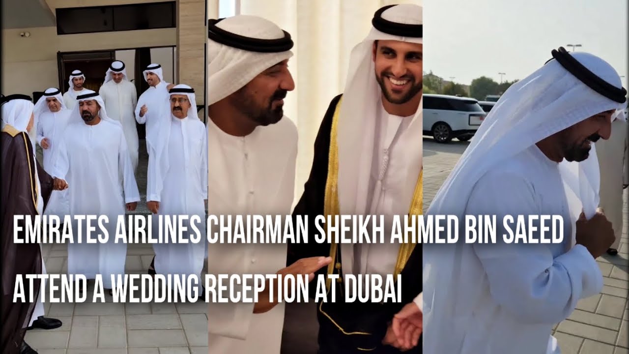Emirates Airlines Chairman Sheikh Ahmed bin Saeed Attend a Wedding ...