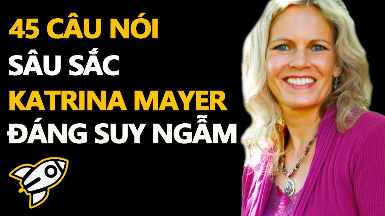 45 trích dẫn SÂU SẮC, ĐÁNG SUY NGẪM của Katrina mayer - Dung Radio ...