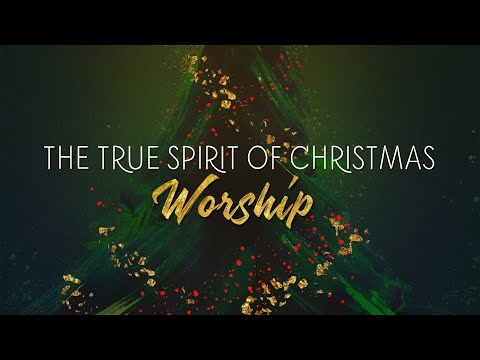 The True Spirit of Christmas - Worship - YouTube