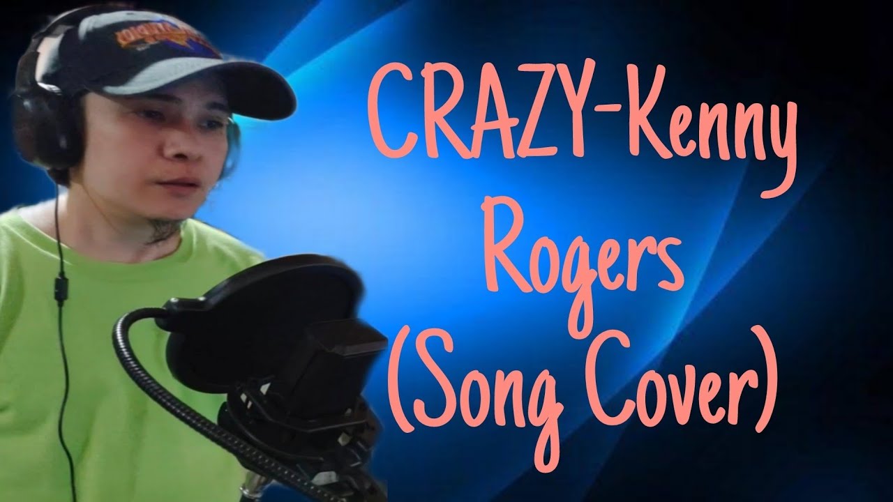 CRAZY-Kenny Rogers (Song Cover) - YouTube